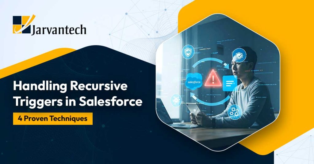 Handling Recursive Triggers in Salesforce: 4 Proven Techniques – Jarvantech