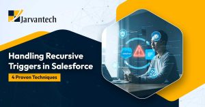 Handling Recursive Triggers in Salesforce: 4 Proven Techniques – Jarvantech